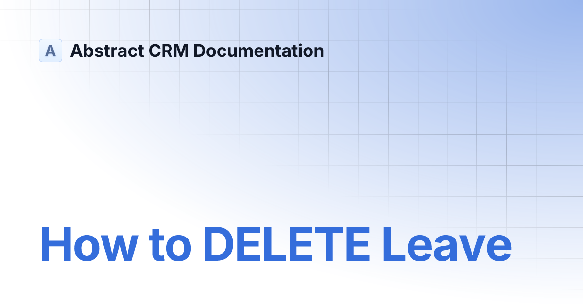 How to DELETE Leave | Abstract CRM Documentation