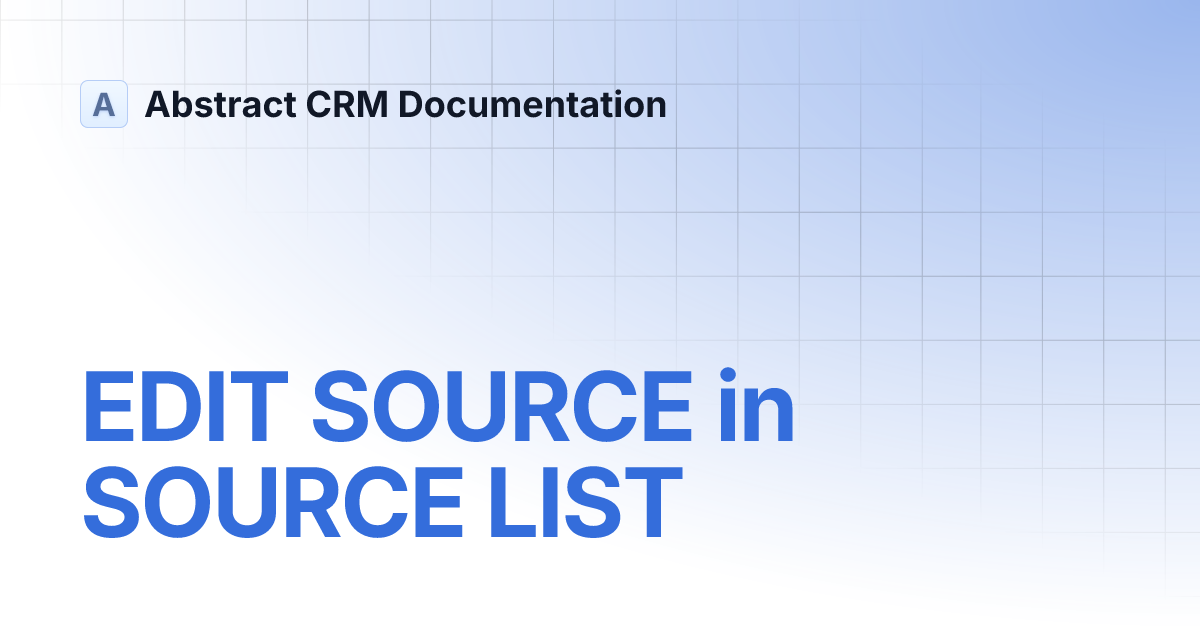 EDIT SOURCE in SOURCE LIST | Abstract CRM Documentation